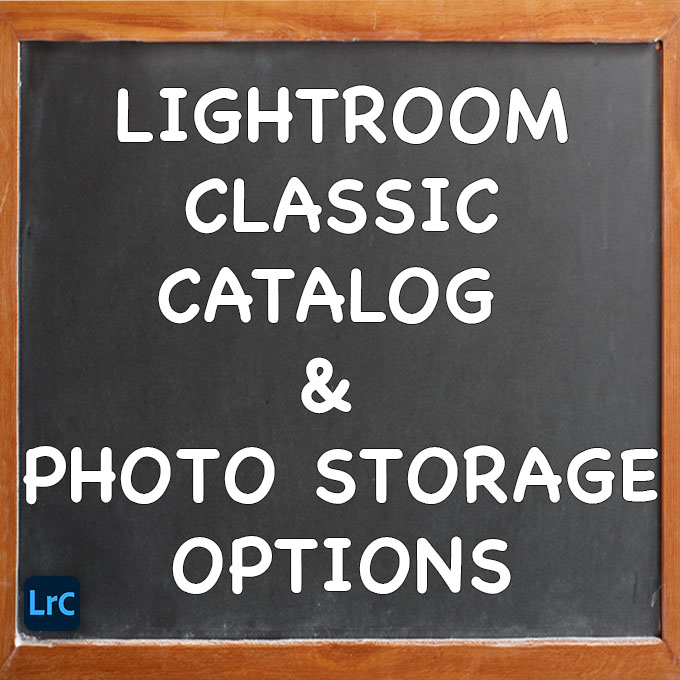 Lightroom Classic Catalog & Image Storage Options: A Simplified Guide