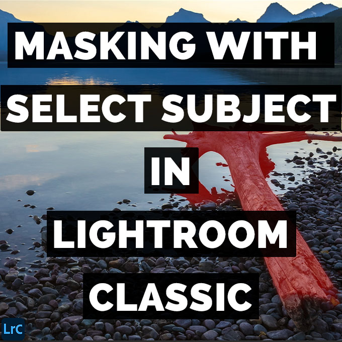 Masking With The Select Subject Command In Lightroom Classic
